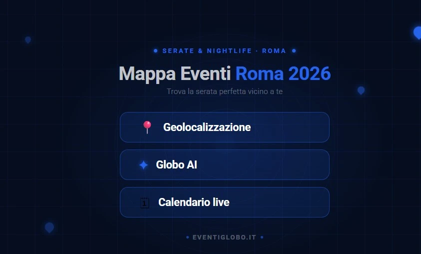 Mappa Eventi Roma 2026: Discoteche e Serate Vicino a Te | EventiGlobo